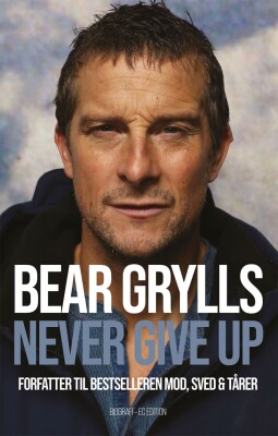 Bear Grylls - Never Give Up af Bear Grylls - Hæftet Bog - Gucca.dk