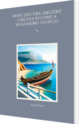 Why Did The Ancient Greeks Become A Seafaring People? af Jacques Pierre ...