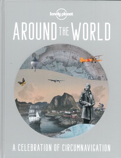 Around The World: A Celebration Of Circumnavigation - Lonely Planet ...