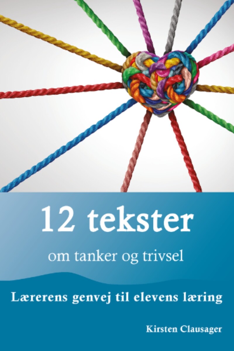 12 Tekster Om Tanker Og Trivsel - Lærerens Genvej Til Elevens Læring af Kirsten Clausager ...