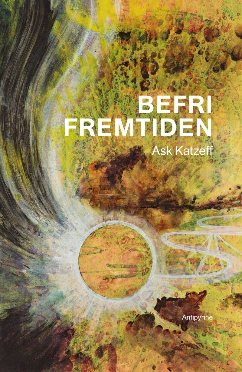 Befri Fremtiden af Ask Katzeff - Hæftet Bog - Gucca.dk