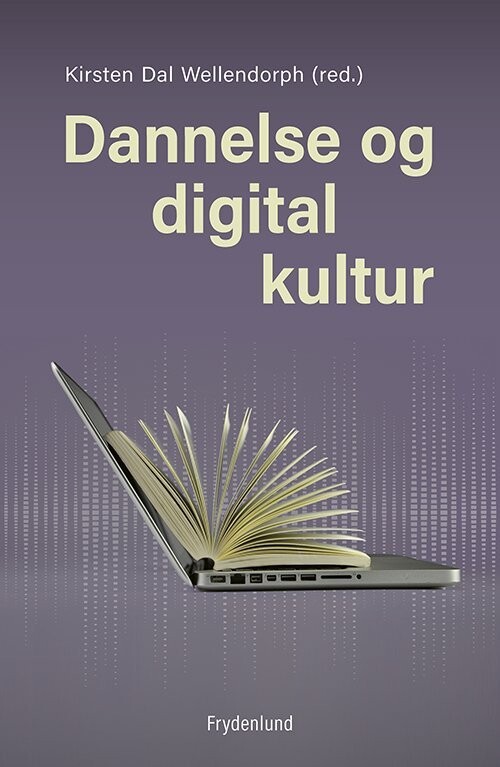 Dannelse Og Digital Kultur af Kirsten Dal Wellendorph - Paperback Bog - Gucca.dk