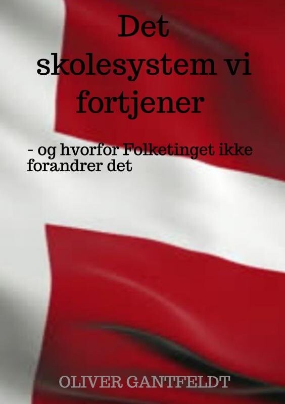 Køb Det Skolesystem Vi Fortjener af Oliver Gantfeldt - bog paperback ...