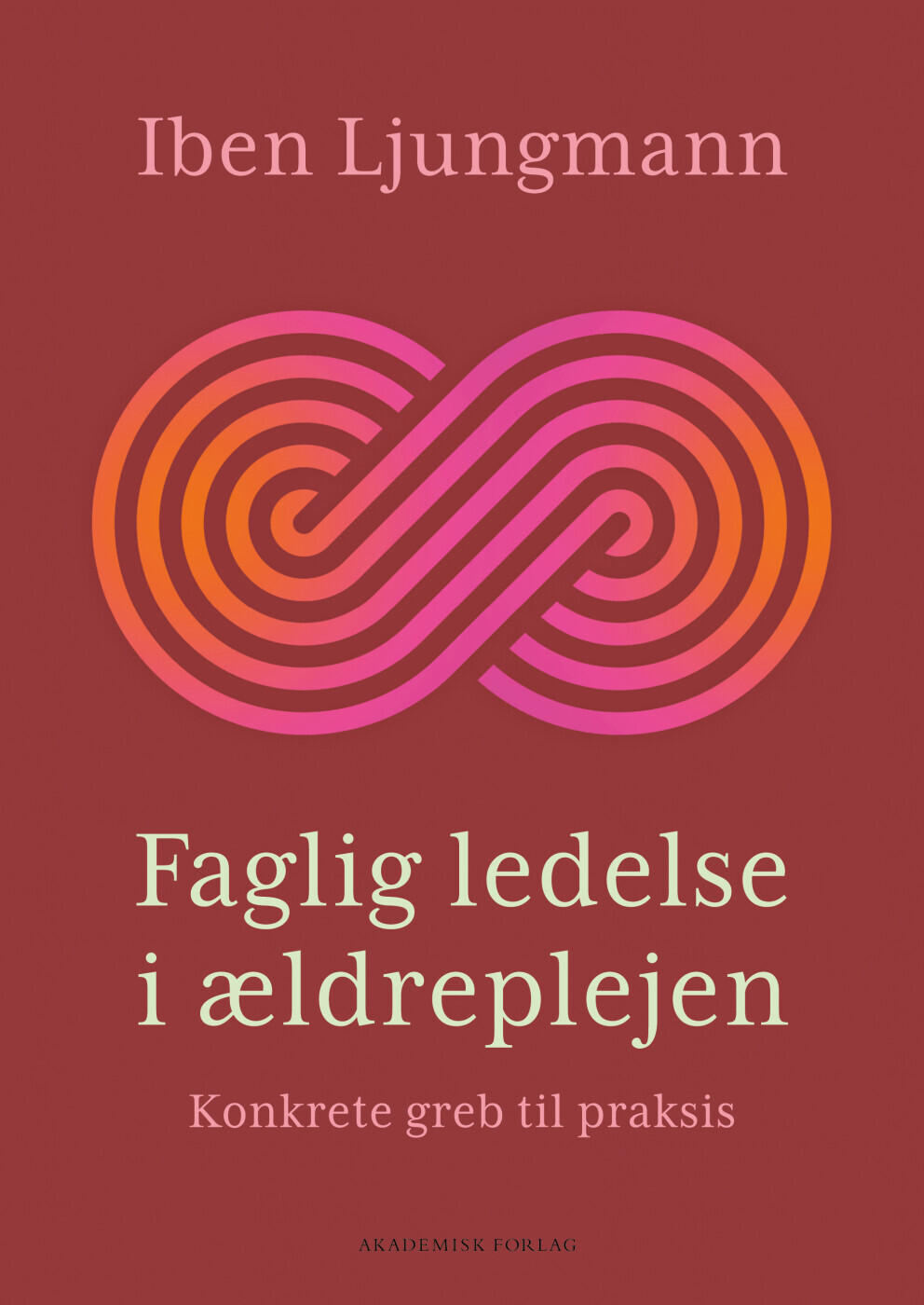 Faglig Ledelse I ældreplejen af Iben Ljungmann - Hæftet Bog - Gucca.dk