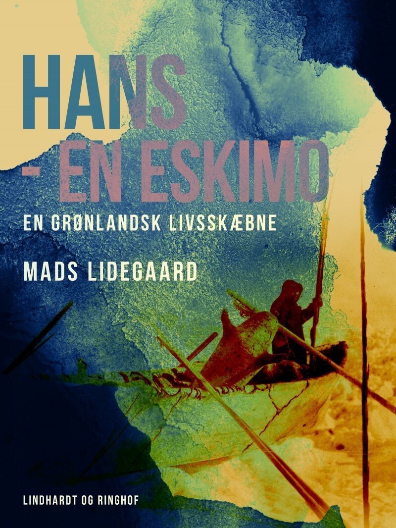 Køb Hans - En Eskimo. En Grønlandsk Livsskæbne af Mads Lidegaard - bog ...