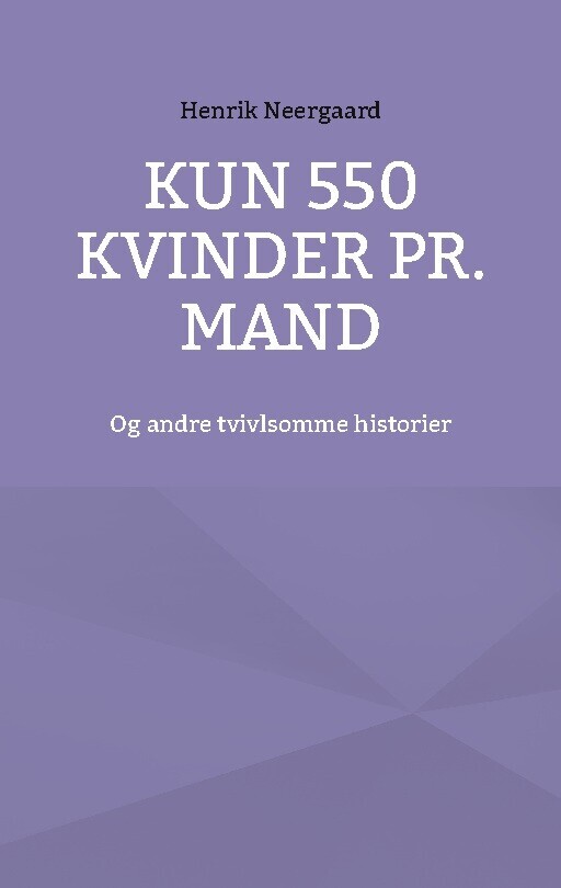 Kun 550 Kvinder Pr. Mand af Henrik Neergaard - Paperback Bog - Gucca.dk