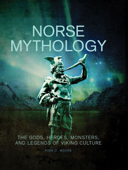 Norse Mythology: The Gods, Heroes, Monsters And Legends Of The Viking ...