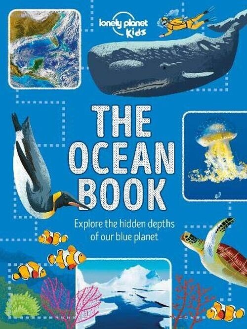 Ocean Book, The: Explore The Hidden Depth Of Our Blue Planet - Lonely Planet Kids - English Book ...