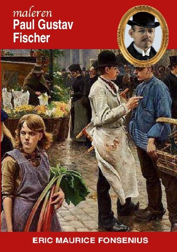 Paul Gustav Fischer af Eric Maurice Fonsenius - Paperback Bog - Gucca.dk