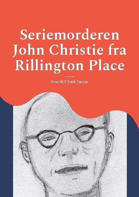 Køb Seriemorderen John Christie Fra Rillington Place af Henrik Fibæk ...