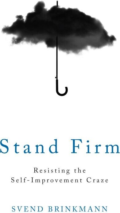 Køb Stand Firm: Resisting The Self-improvement Craze af Svend Brinkmann ...