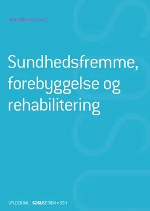 Sundhedsfremme, Forebyggelse Og Rehabilitering - Ssh af Jette Nielsen - Indbundet Bog - Gucca.dk