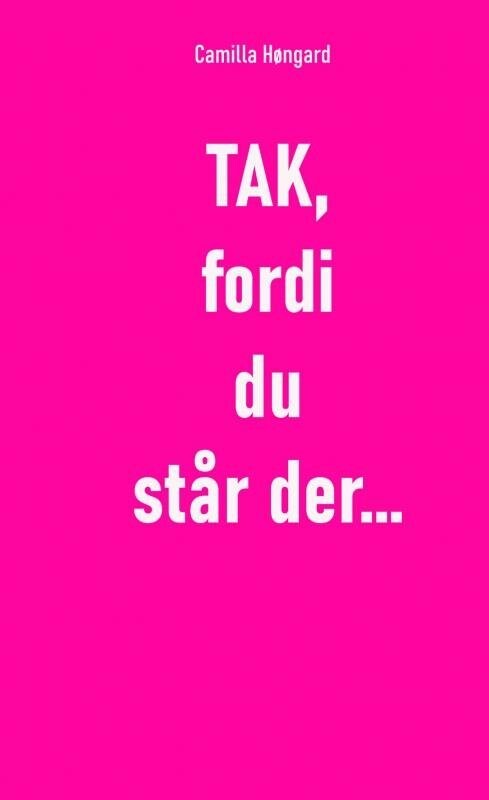 Køb Tak, Fordi Du Står Der af Camilla Høngaard - bog paperback - Gucca.dk