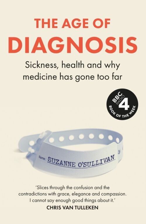 Køb The Age Of Diagnosis: Sickness, Health And Why Medicine Has Gone ...