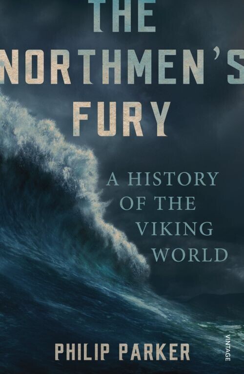 The Northmen's Fury: A History Of The Viking World af Philip Parker ...