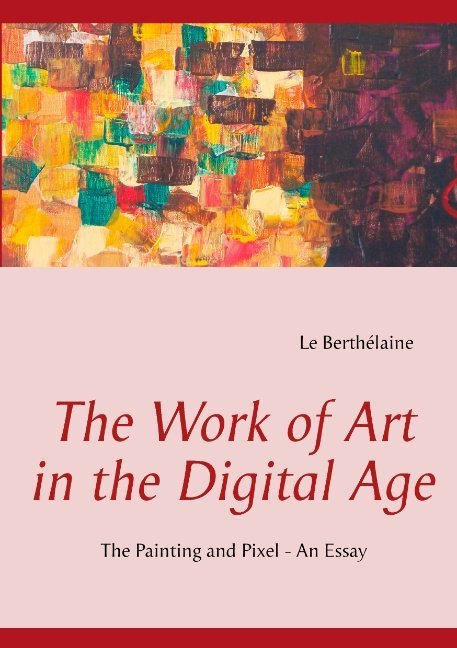 The Work Of Art In The Digital Age af Le Berthélaine - English Book ...