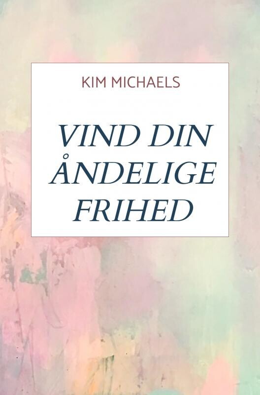 Køb Vind Din Åndelige Frihed af Kim Michaels - bog paperback - Gucca.dk